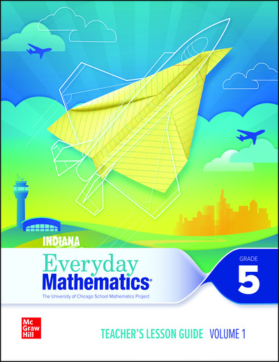 Everyday Mathematics 4 Indiana Teacher's Lesson Guide Grade 5, Volume 1